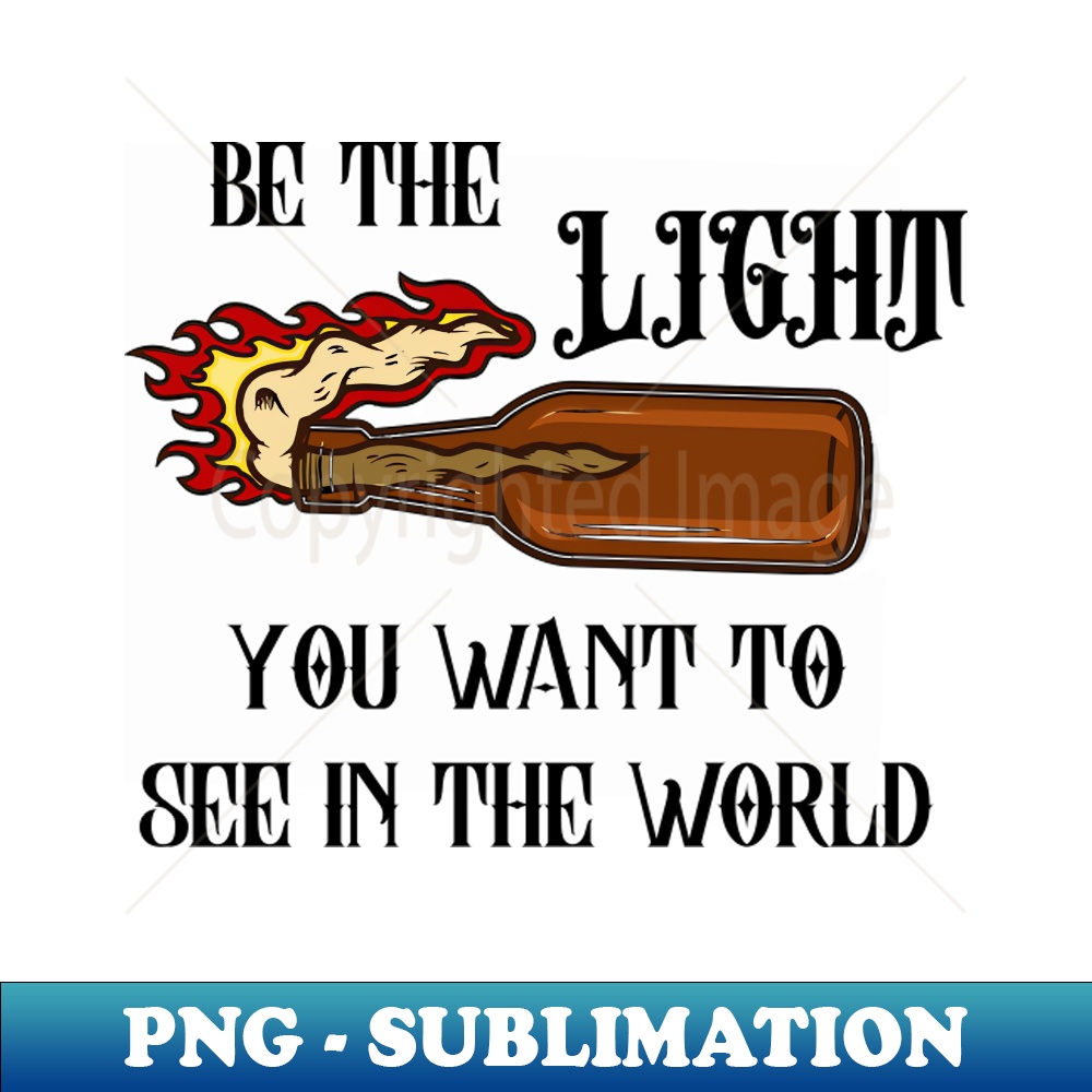 Be the light you want to see in the world - Modern Sublimati | Inspire ...