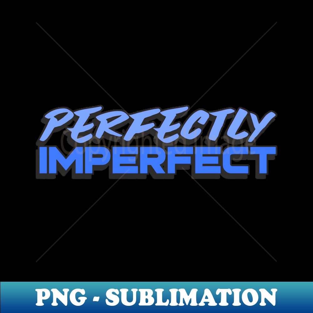 Perfectly Imperfect - High-Resolution PNG Sublimation File - | Inspire ...