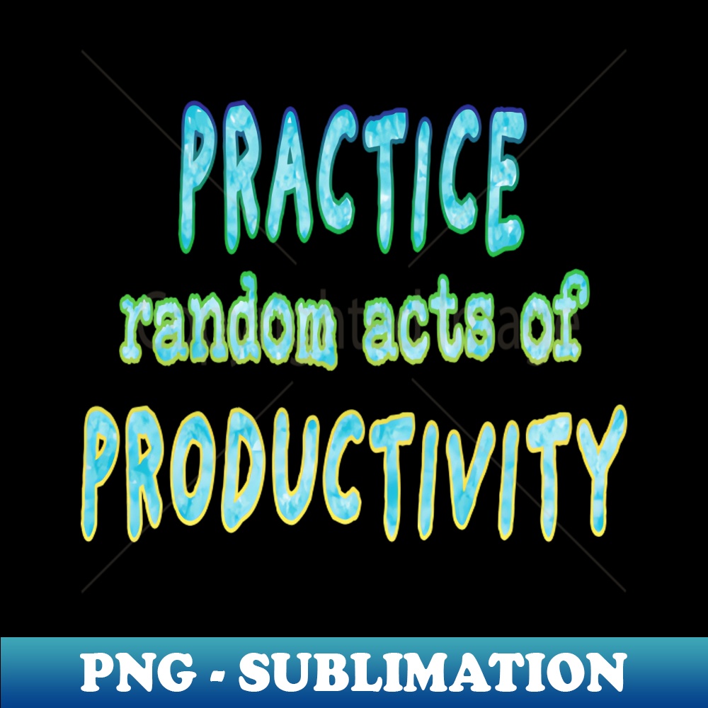 Practice Random Acts of Productivity - PNG Transparent Subli | Inspire ...