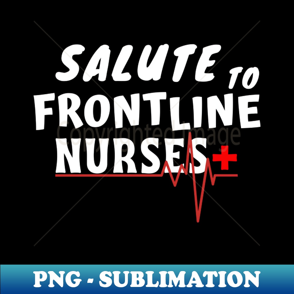 Salute To Frontline Nurses - Artistic Sublimation Digital Fi | Inspire ...