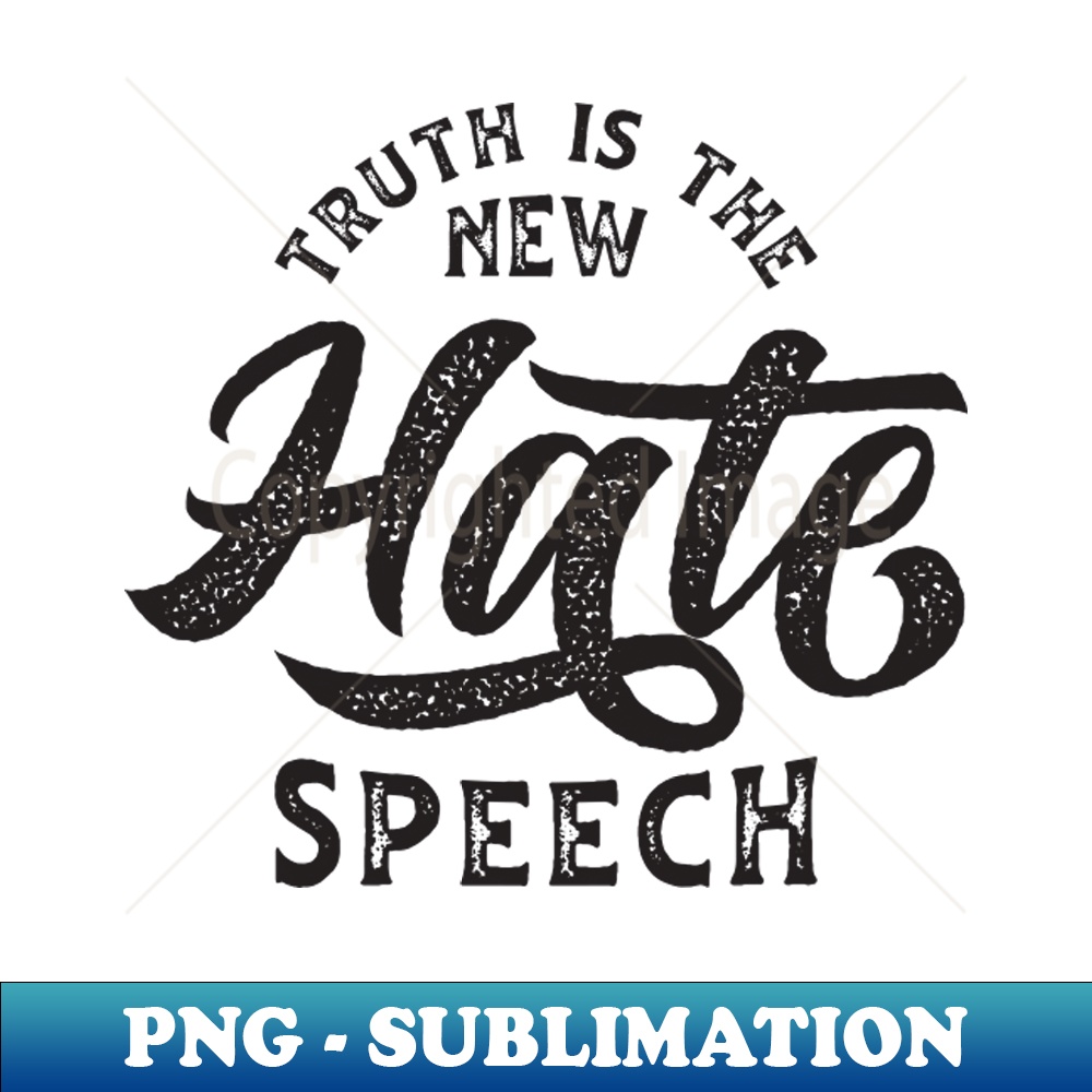 Truth Is The New Hate Speech - Trendy Sublimation Digital Do - Inspire ...