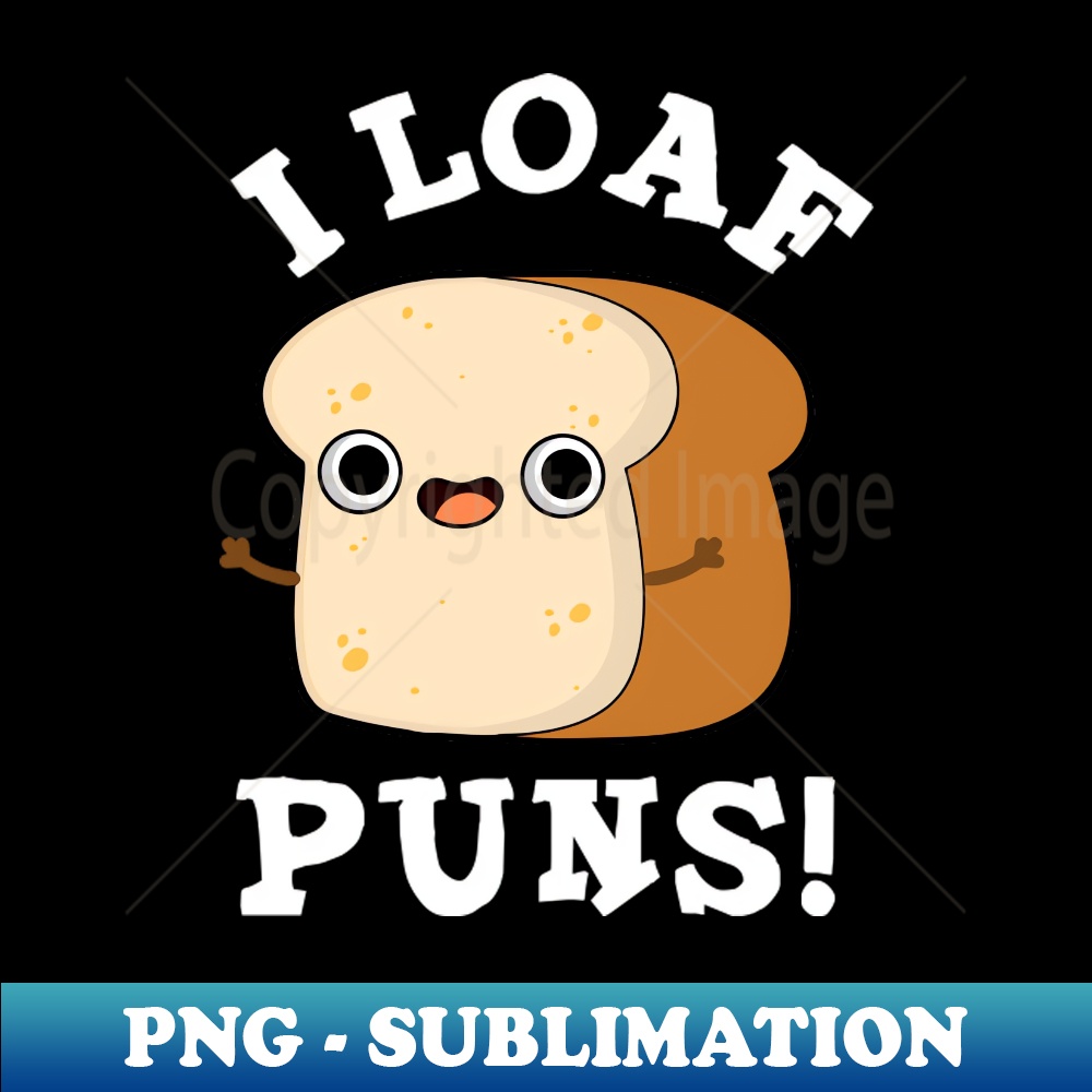 I Loaf Puns Cute Bread Pun - Instant PNG Sublimation Downloa | Inspire ...