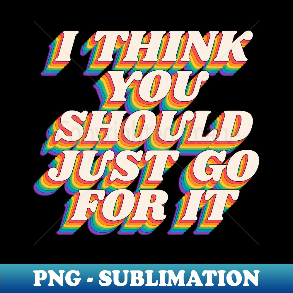 I Think You Should Just Go For It by The Motivated Type in B | Inspire ...