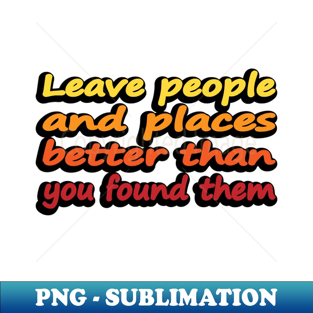 Leave people and places better than you found them - Instant | Inspire ...