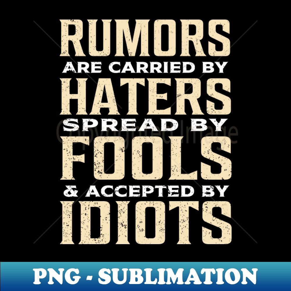 Rumors are carried by haters spread by fools and accepted by | Inspire ...