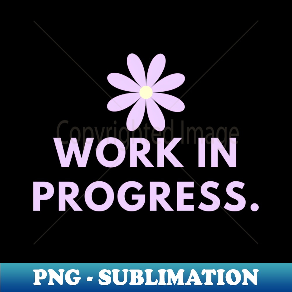 Work in Progress - Signature Sublimation PNG File - Unleash | Inspire ...