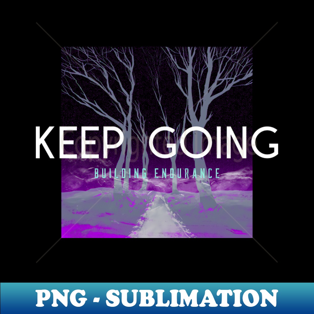 Keep Going Building Endurance - PNG Transparent Digital Down | Inspire ...