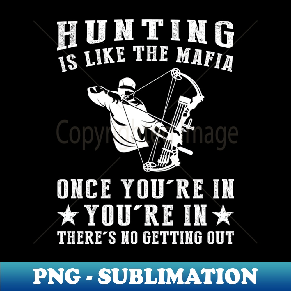 Hunt Like a Boss - Hunting is Like the Mafia Once Youre In T | Inspire ...