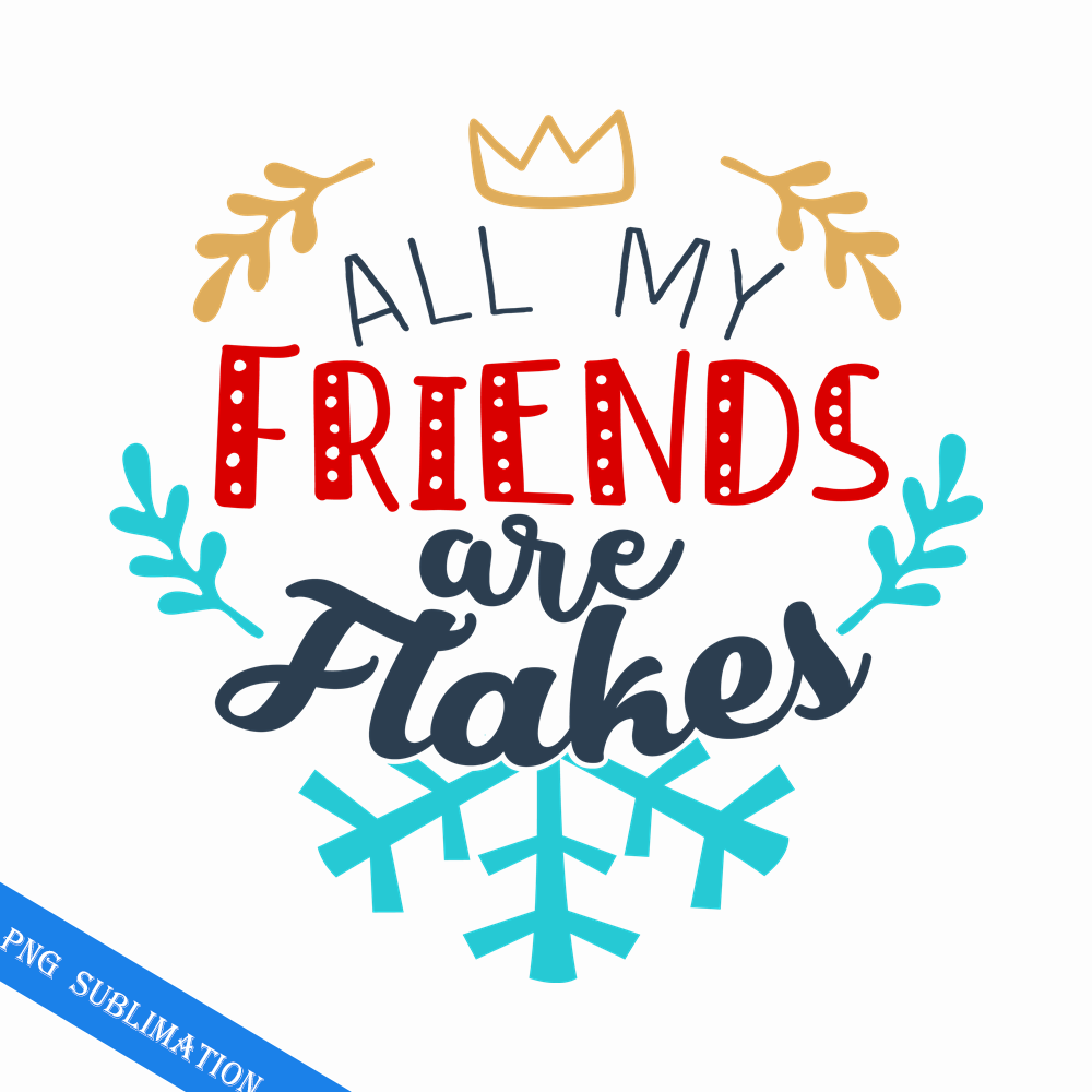 All my friends are flakes png | Inspire Uplift