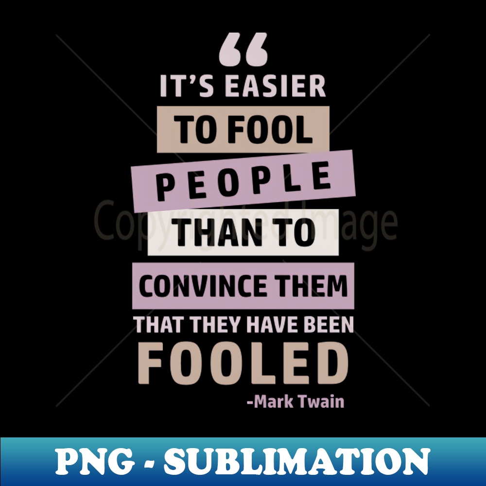 Its Easier To Fool People Than To Convince Them That They Ha | Inspire ...