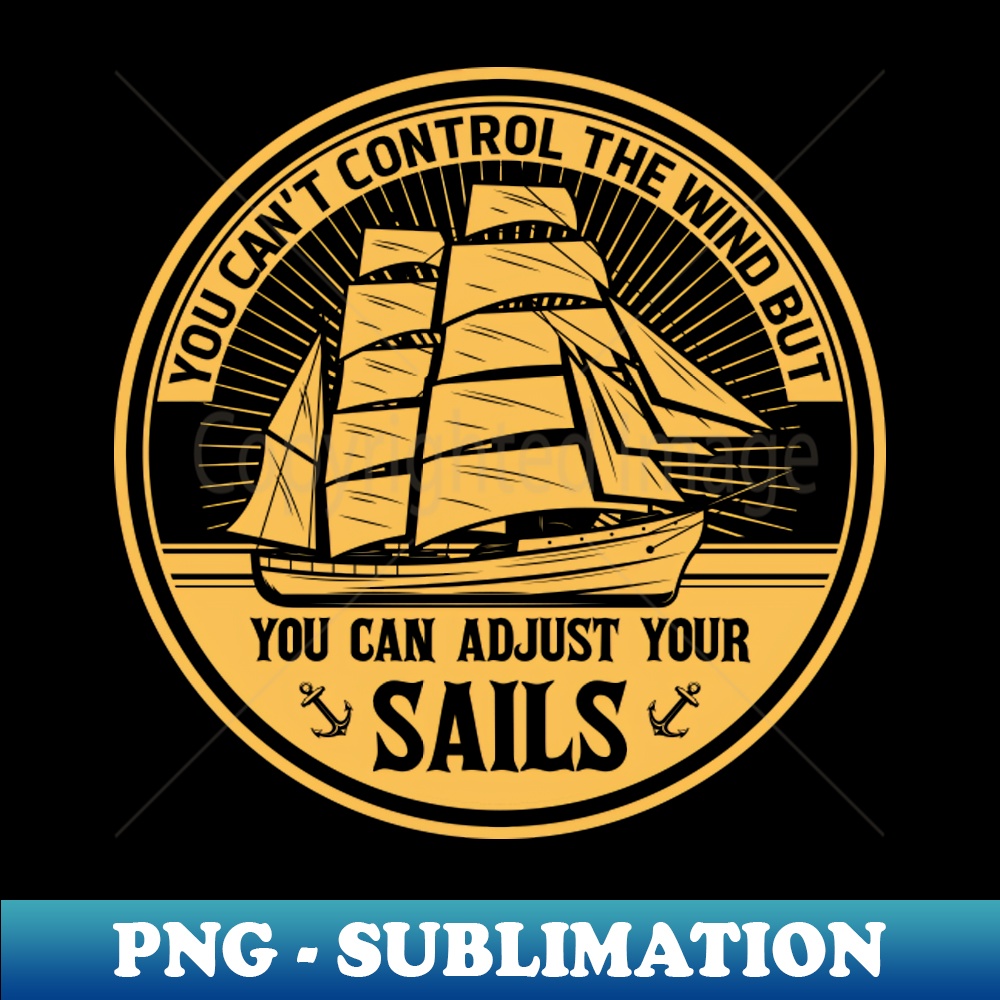 you cant control the wind but you can adjust your sails - Ex | Inspire ...