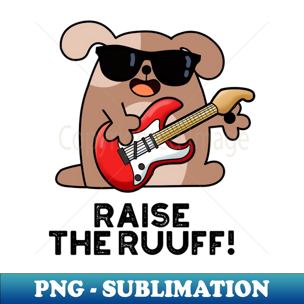 Raise The Ruuf Cute Dog Pun - PNG Transparent Sublimation Fi - Inspire ...