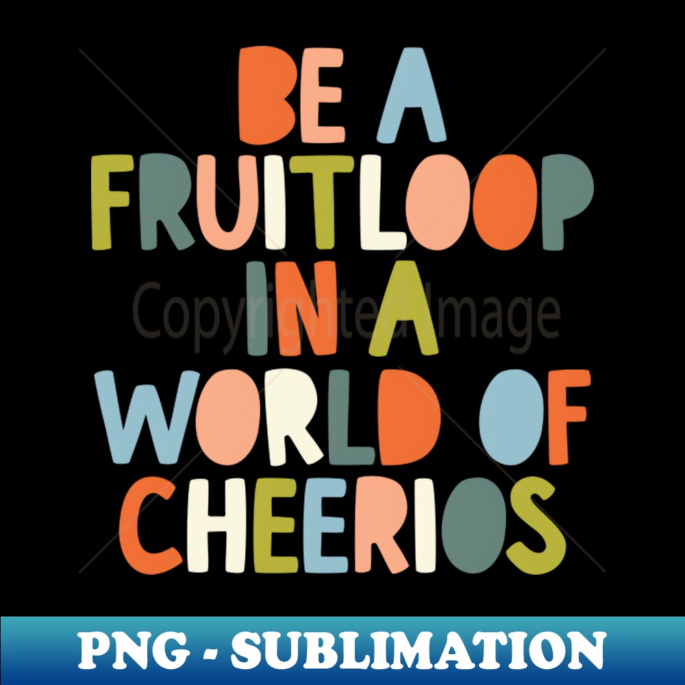 Be a Fruitloop in a World of Cheerios in black orange peach | Inspire ...