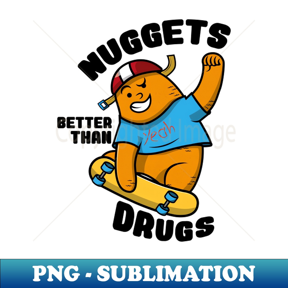 Nuggets Better than drugs - PNG Transparent Sublimation File - Inspire ...
