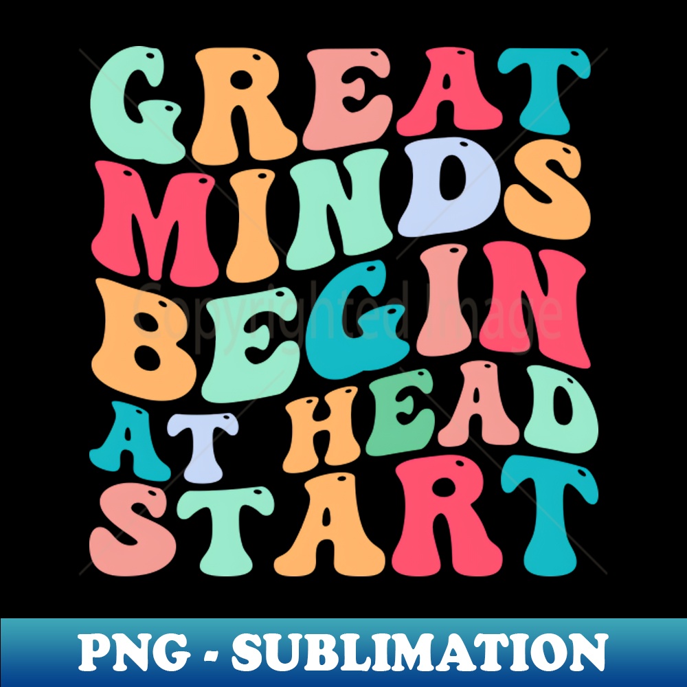 Great Minds Begin At Head Start - Premium PNG Sublimation Fi | Inspire ...