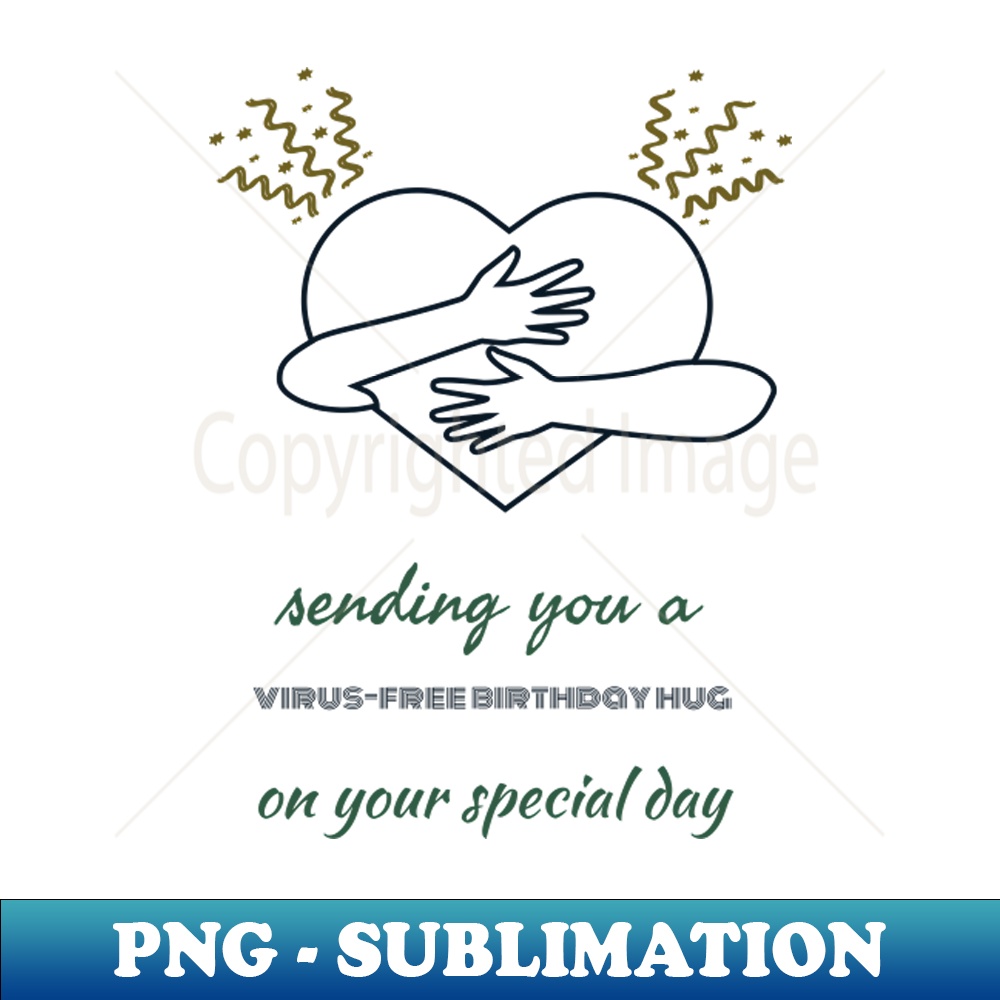 Virus Free Birthday Hug - Exclusive PNG Sublimation Download | Inspire ...