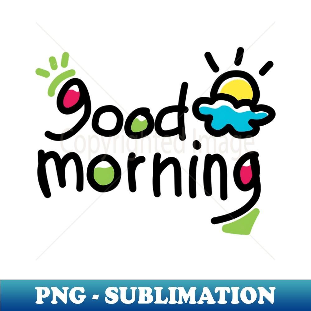 Good morning - Exclusive Sublimation Digital File - Boost Yo | Inspire Uplift