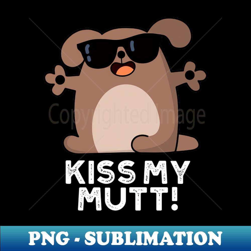 Kiss My Mutt Cute Sassy Dog Pun - Aesthetic Sublimation Digi - Inspire ...