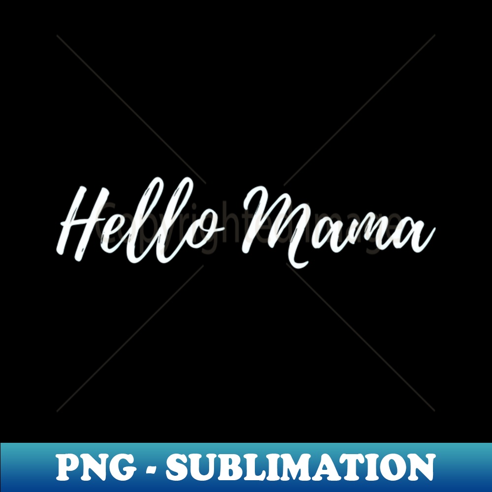 HELLO MAMA - High-Resolution PNG Sublimation File - Bring Yo | Inspire ...