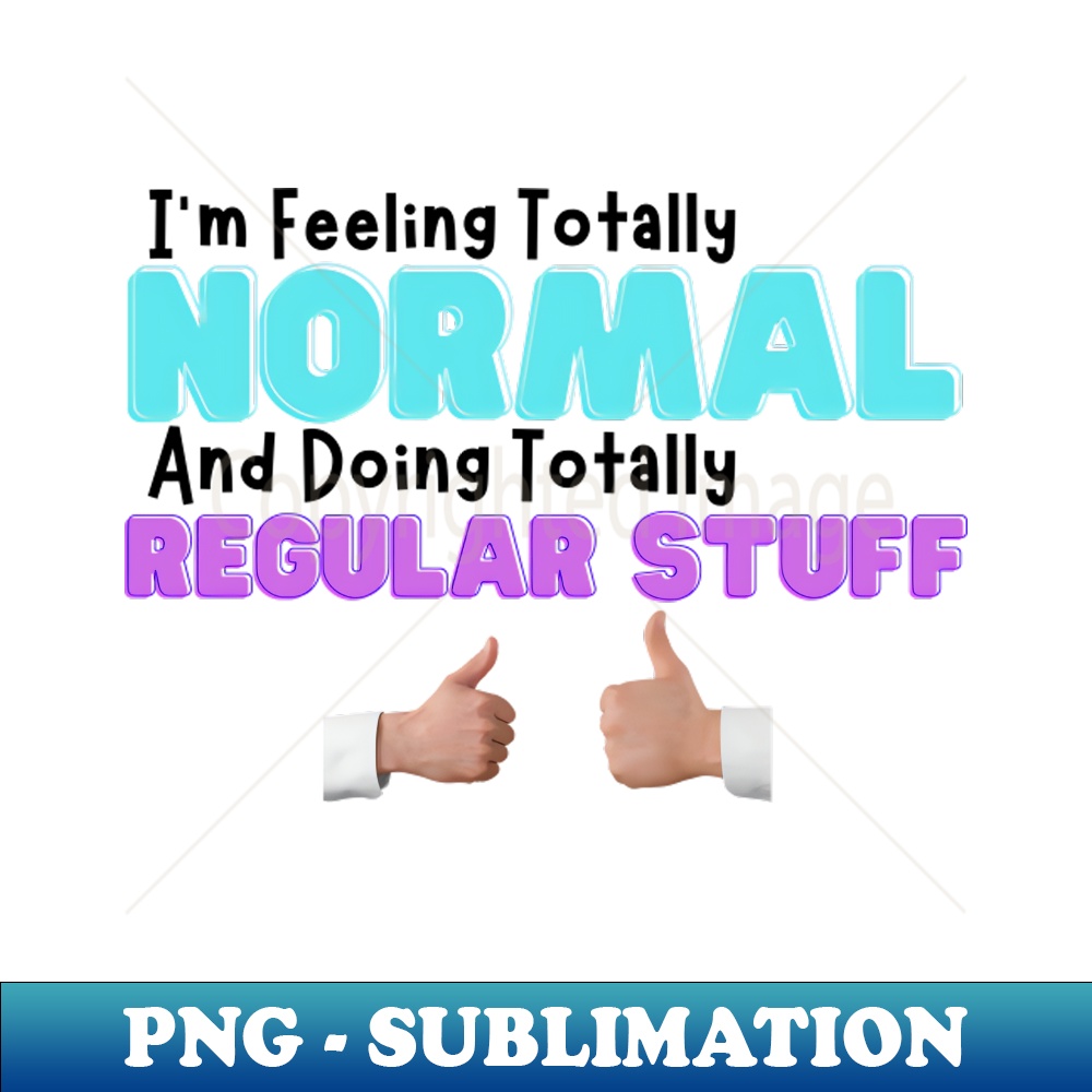 Im feeling totally normal and doing totally regular stuff - | Inspire ...