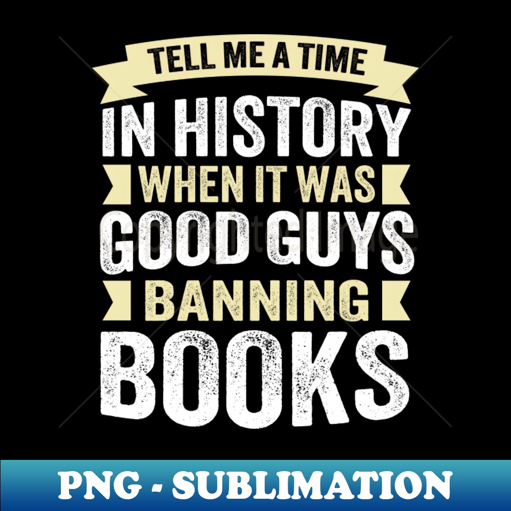 Tell Me A Time In History When It Was Good Guys Banning Book | Inspire ...