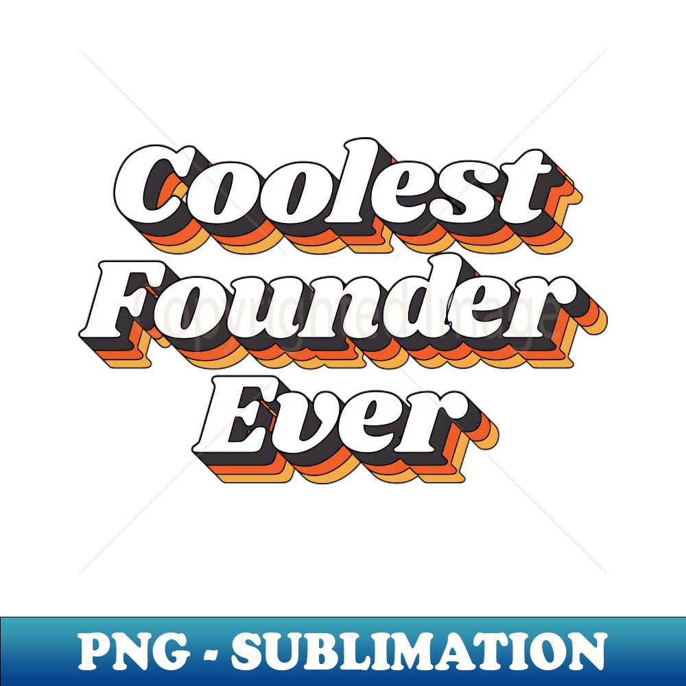 Coolest Founder Ever - Premium Sublimation Digital Download | Inspire ...