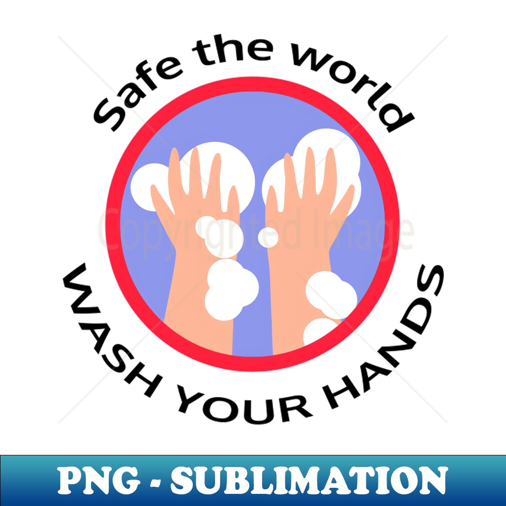 Safe the world wash your hands - Trendy Sublimation Digital | Inspire ...