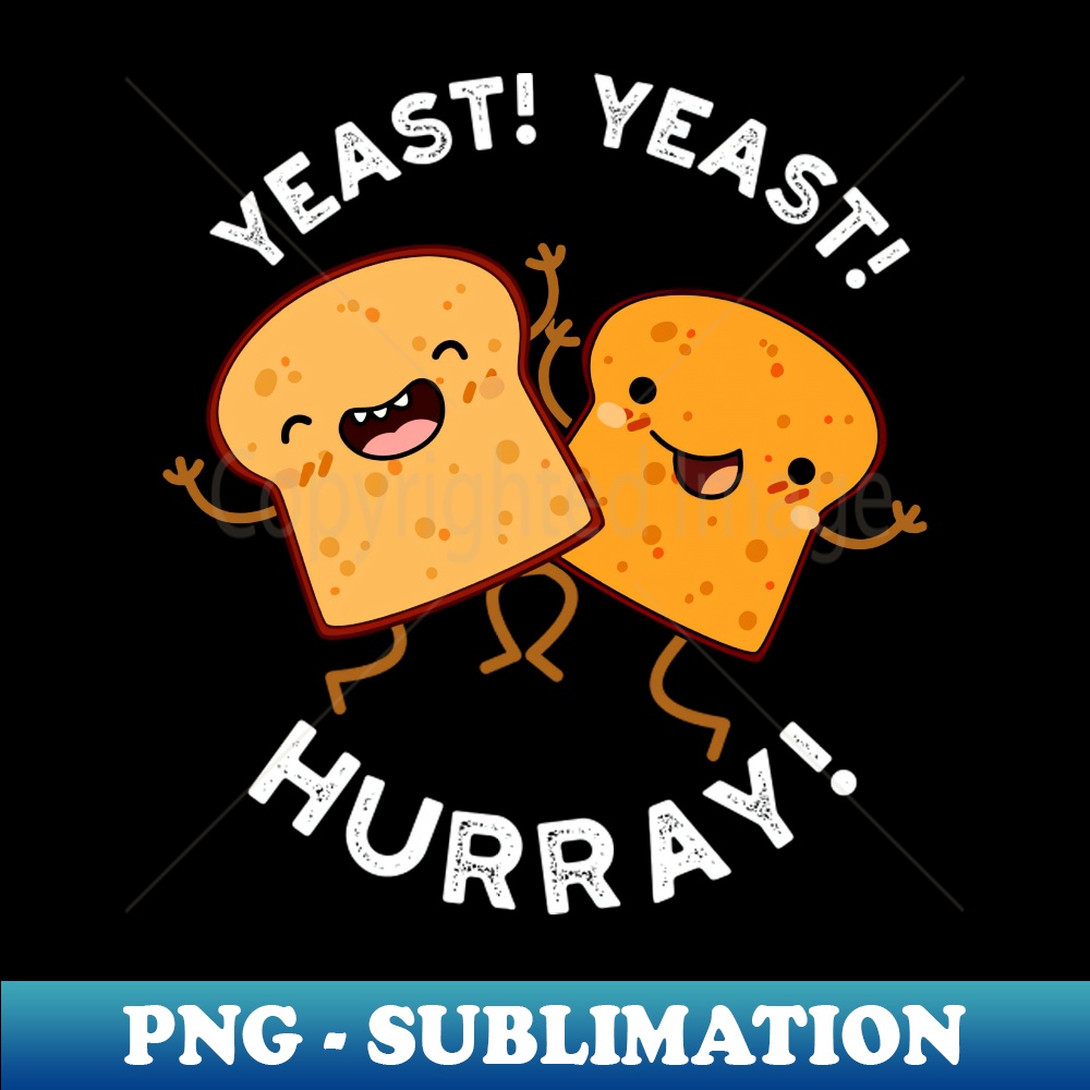 Yeast Yeast Hurray Funny Bread Puns - Instant PNG Sublimatio - Inspire ...