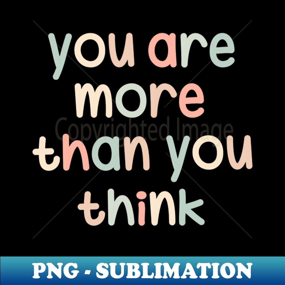You are more than you think - High-Resolution PNG Sublimatio | Inspire ...
