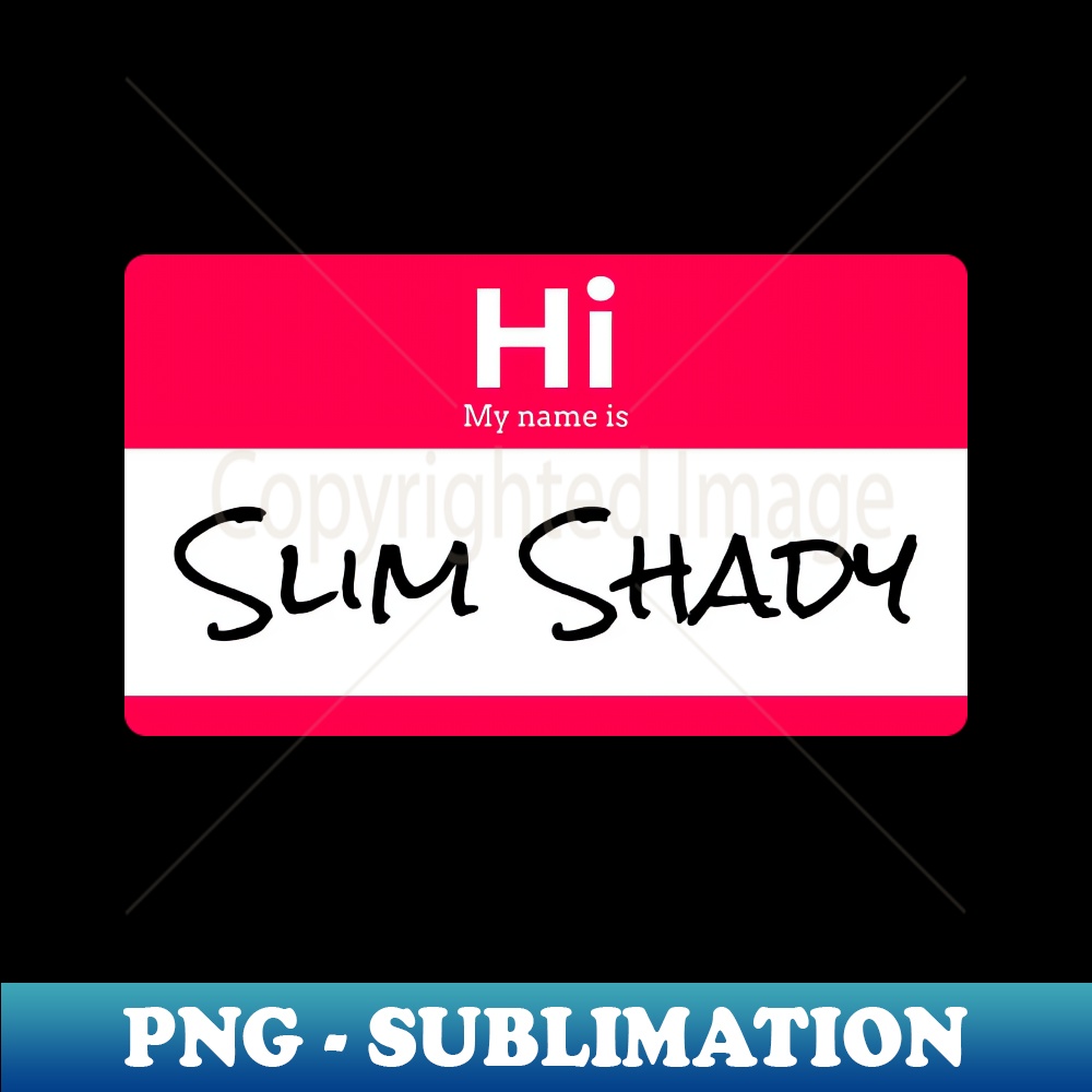 Hi My Name Is Slim Shady - Elegant Sublimation PNG Download | Inspire ...