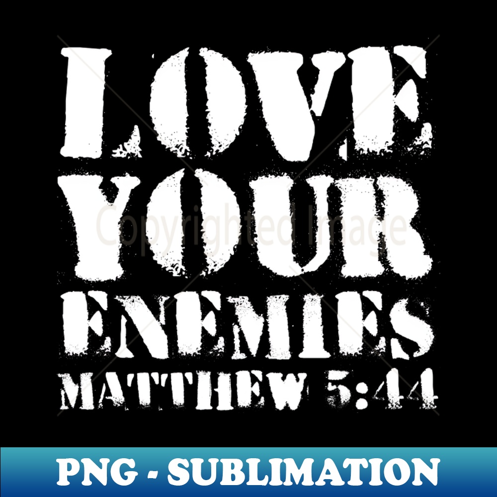 Matthew 5-44 Love Your Enemies Bible Verse - Premium Sublima | Inspire ...