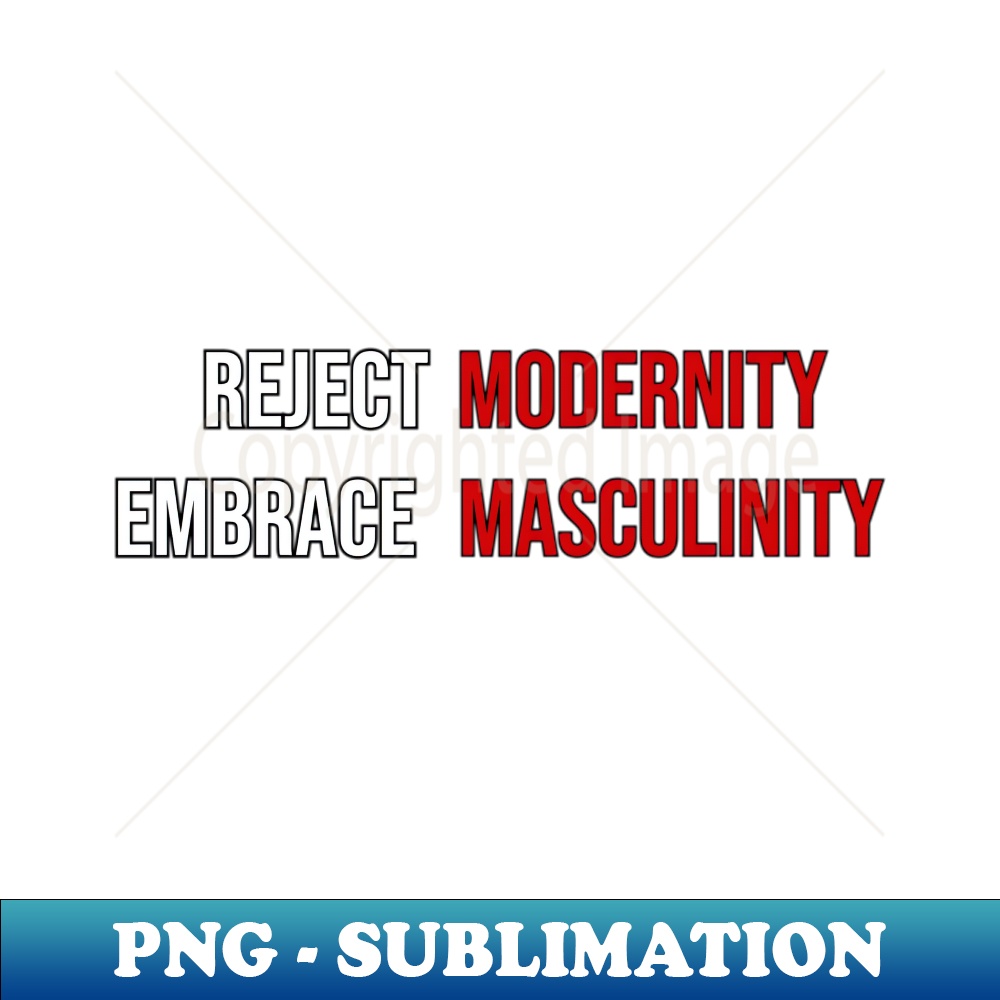 Reject Modernity Embrace Masculinity - PNG Transparent Digit | Inspire ...