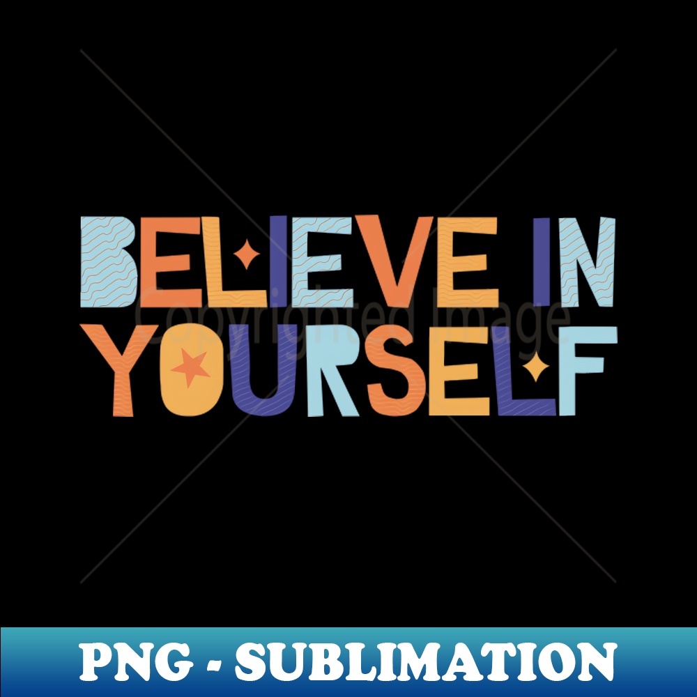 Believe in yourself You can do it - Unique Sublimation PNG D | Inspire ...