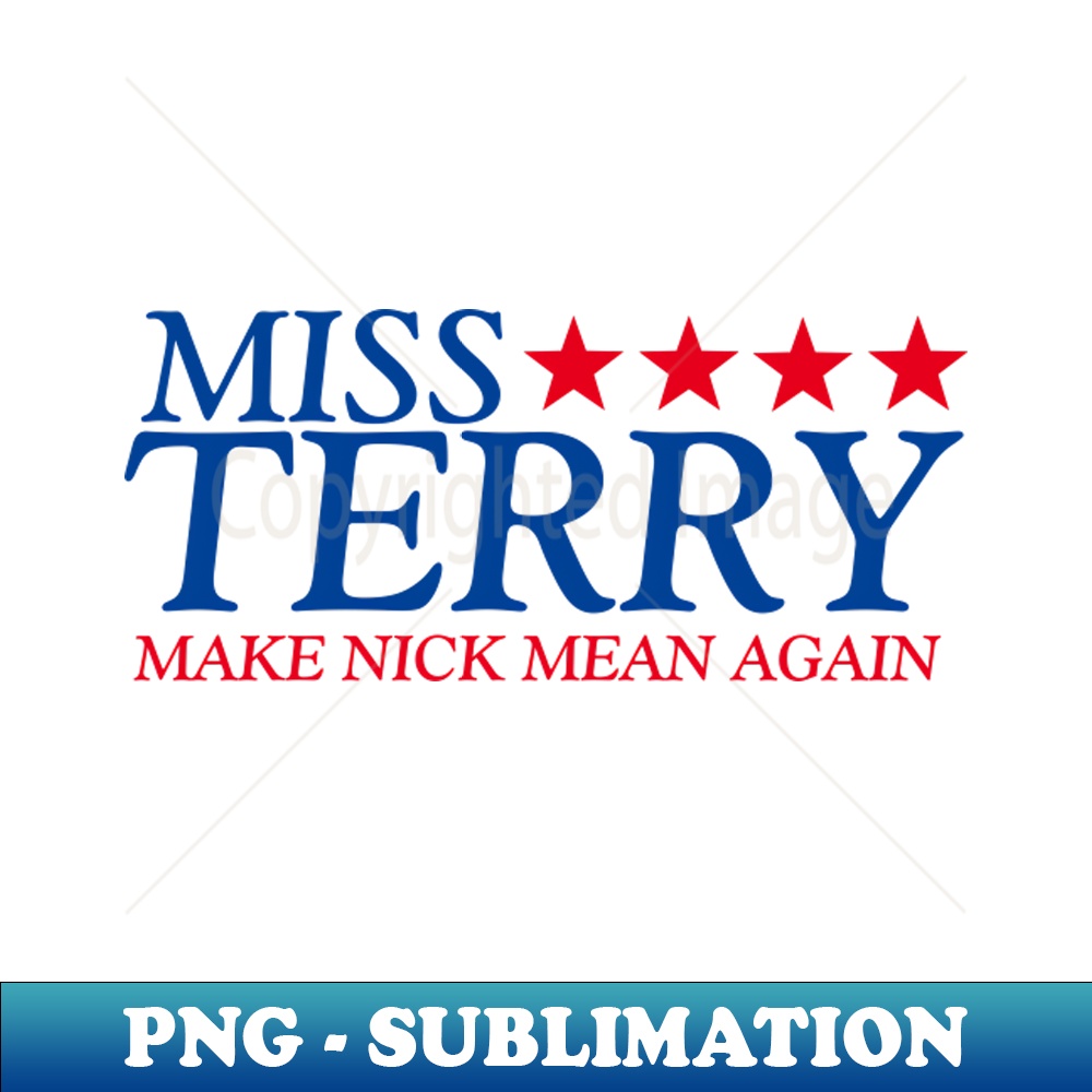 Miss Terry make nick mean again - PNG Sublimation Digital Do | Inspire ...