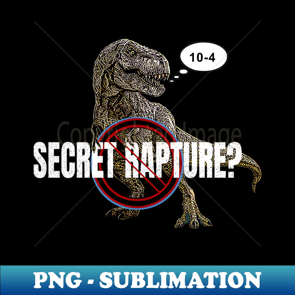 No Secret Rapture T-Rex 10-4 affirmative - Exclusive Sublima | Inspire ...