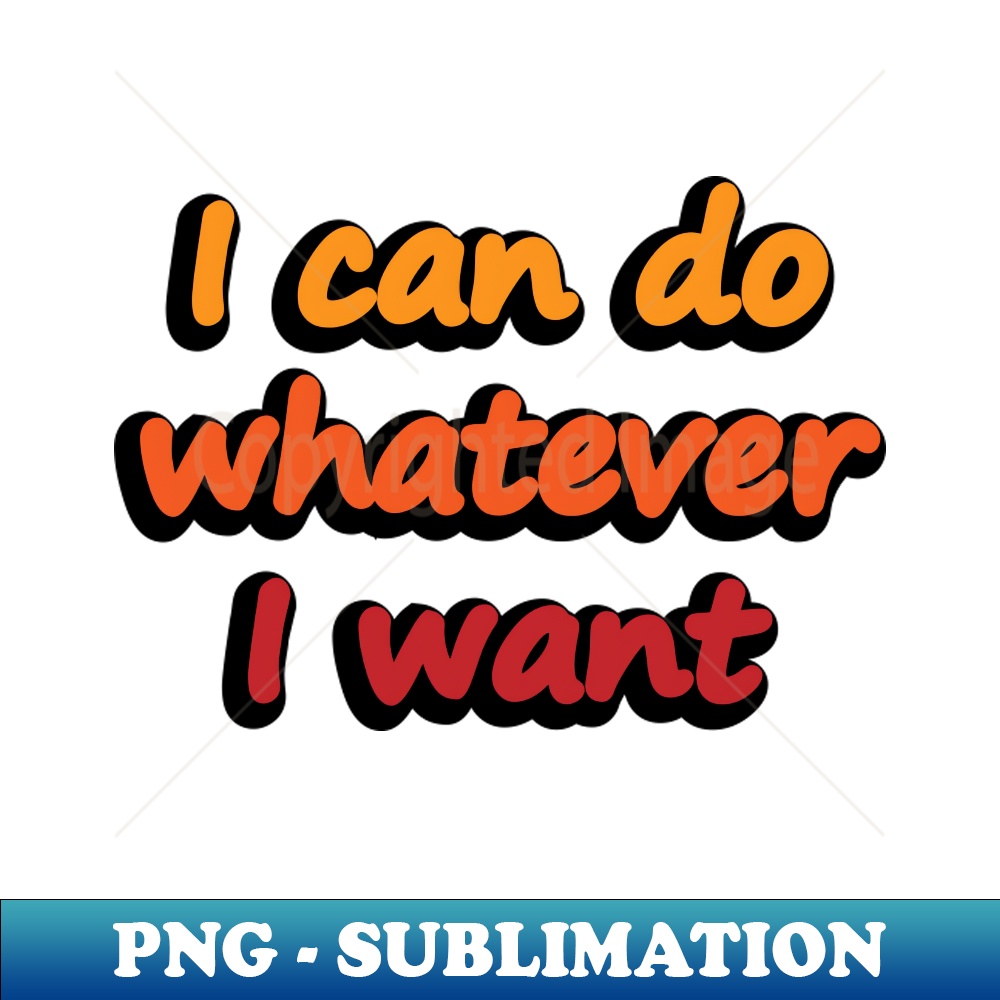 I can do whatever I want - confident quote - Modern Sublimat | Inspire ...