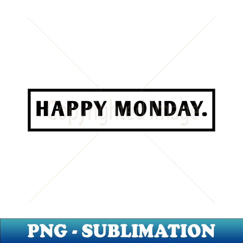 Happy Monday - Signature Sublimation PNG File - Stunning Sub | Inspire ...
