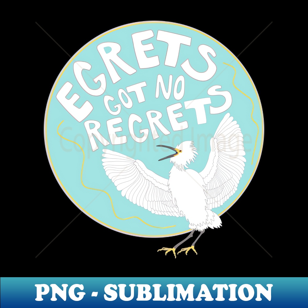 Egrets Got No Regrets - Signature Sublimation PNG File - Enh | Inspire ...