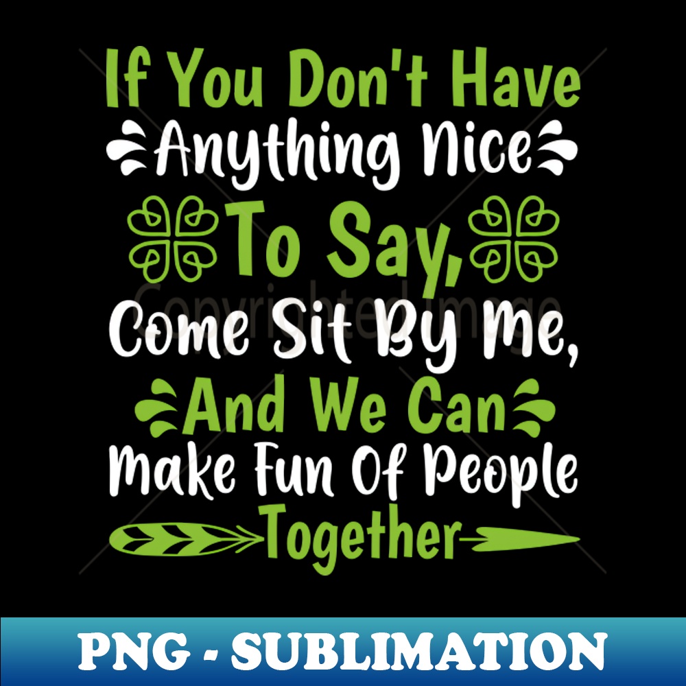 If you dont have anything nice to say come sit by me and we | Inspire ...