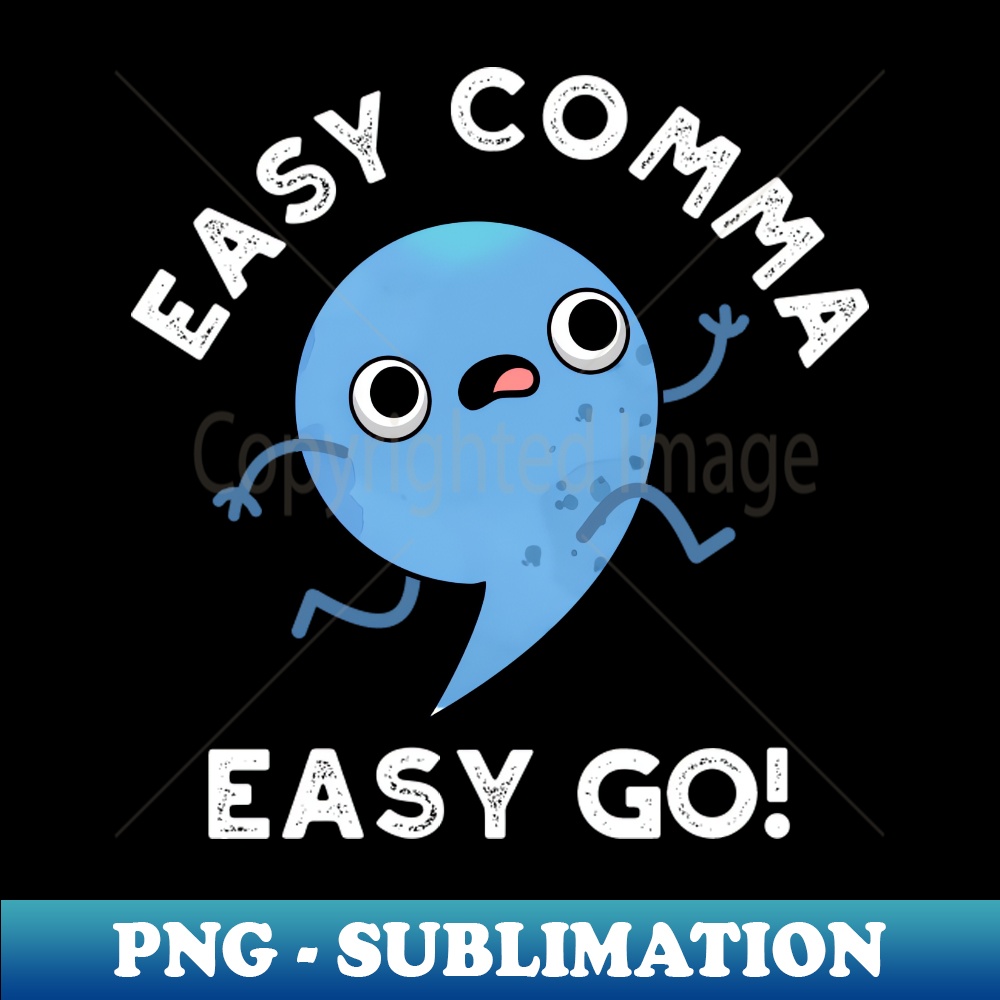 Easy Comma Easy Go Cute Punctuation Pun - Vintage Sublimatio | Inspire ...