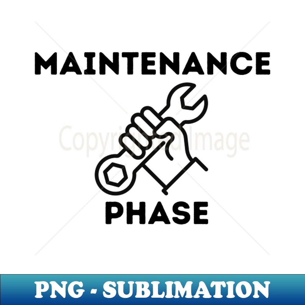maintenance phase - Premium PNG Sublimation File - Perfect f | Inspire Uplift