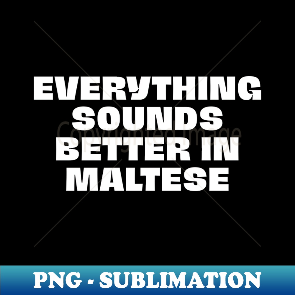 Everything Sounds Better In Maltese - Translator - Creative | Inspire ...