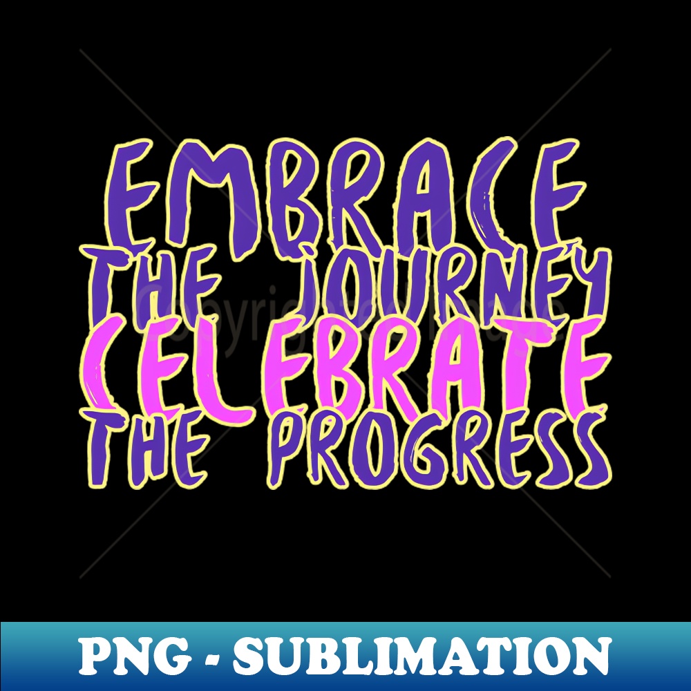 Embrace the journey celebrate the progress - Exclusive Subli - Inspire ...