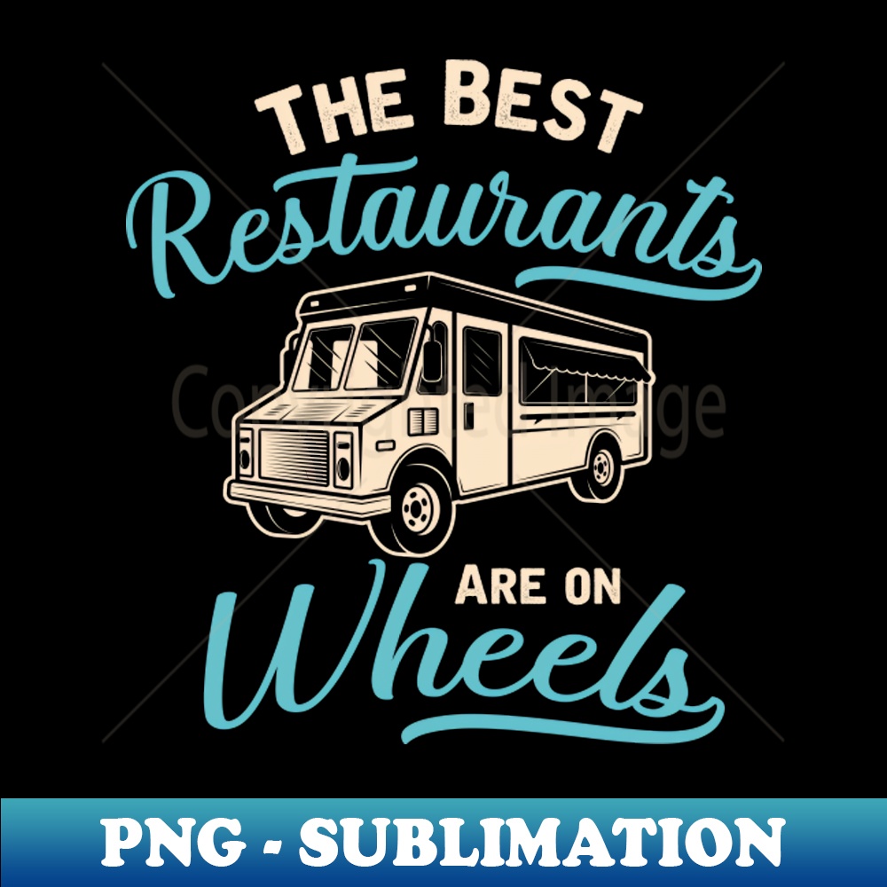 The Best Restaurants Are On Wheels - Elegant Sublimation PNG | Inspire ...