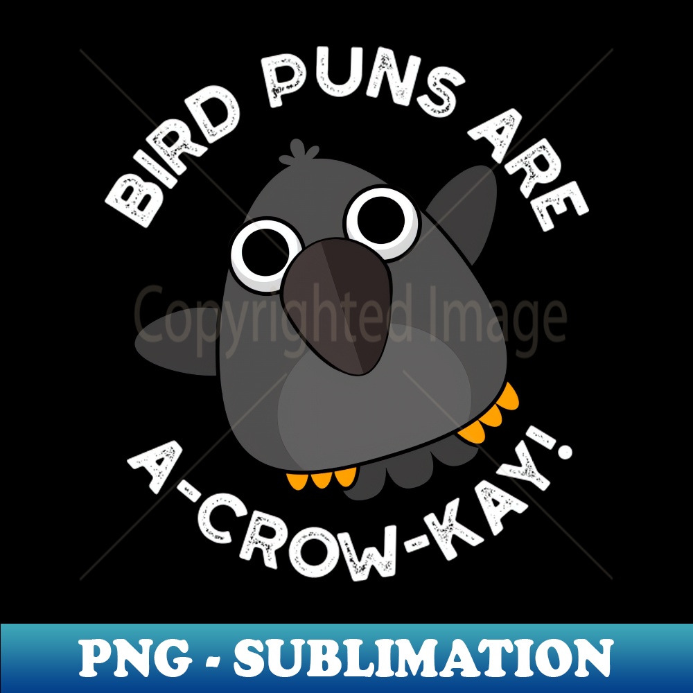 Bird Puns Are A-Crow-Kay Funny Crow Pun - Elegant Sublimatio | Inspire ...