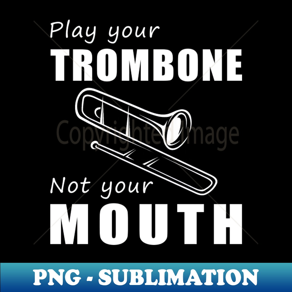 Slide Your Trombone Not Your Mouth Play Your Trombone Not Ju | Inspire ...