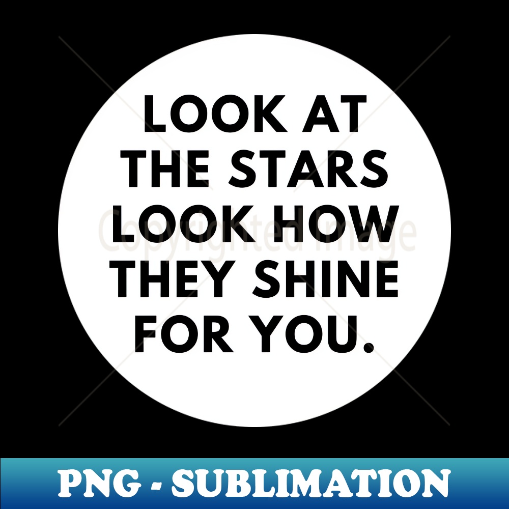 Look at the stars look how they shine for you - High-Resolut | Inspire ...