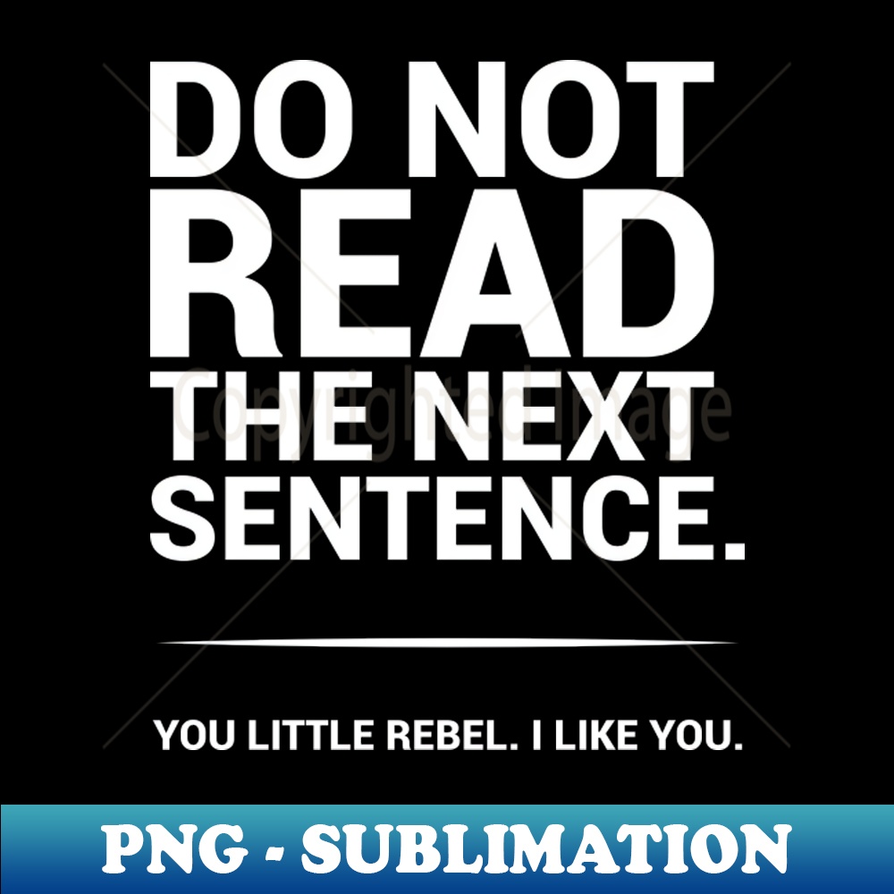 Do Not Read The Next Sentence You Little Rebel I Like You - | Inspire ...