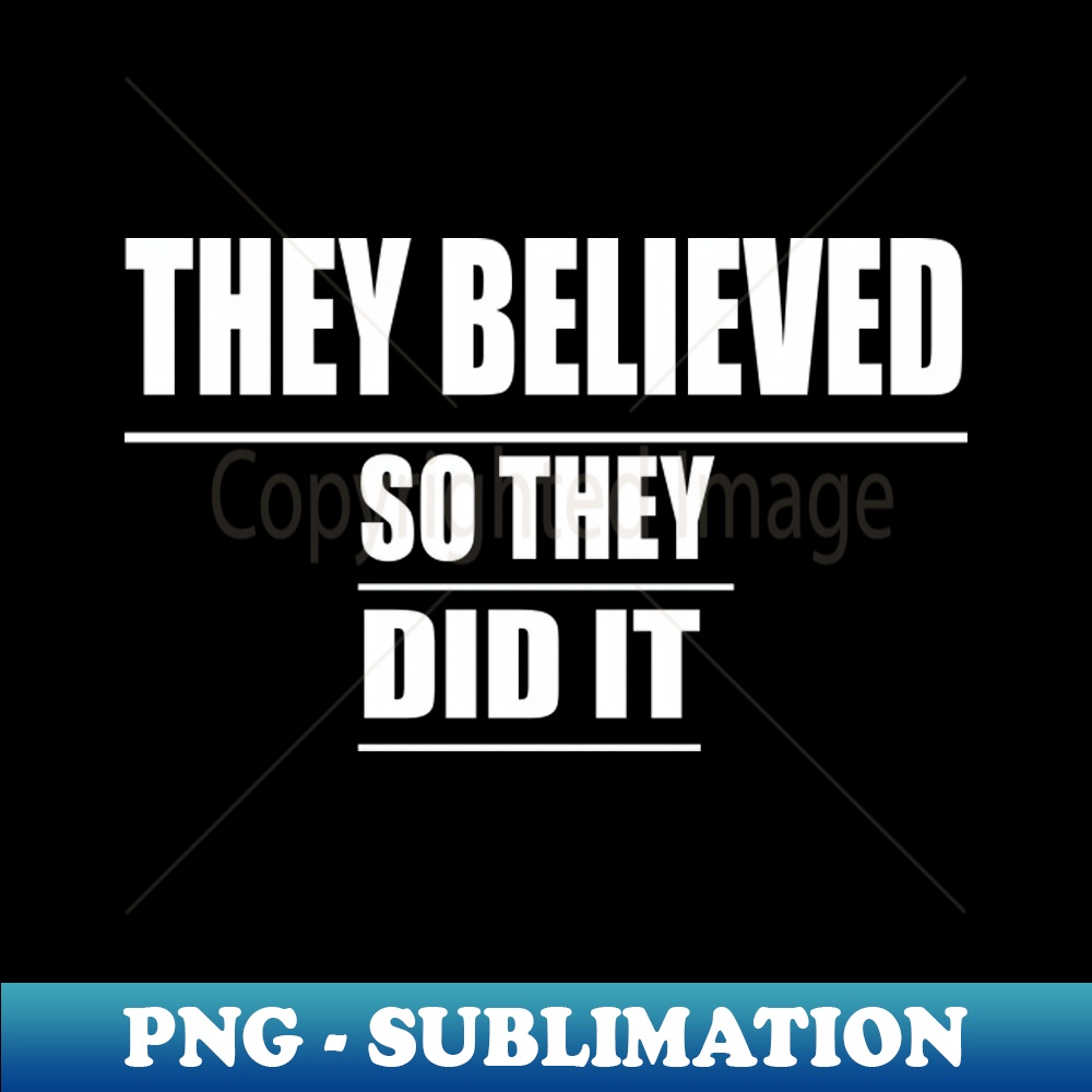They Believed So they Did It - Exclusive Sublimation Digital | Inspire ...