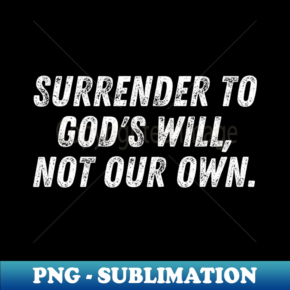 Christian Quote Surrender To Gods Will Not Our Own - Profess | Inspire ...
